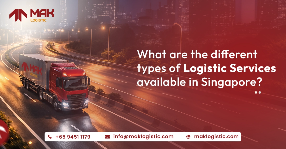 What Are the Different Types of Logistic Services in Singapore? | MAK ...